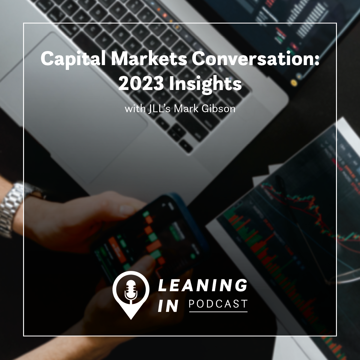 Capital Markets Conversation: 2023 Insights with JLL’s Mark Gibson ...