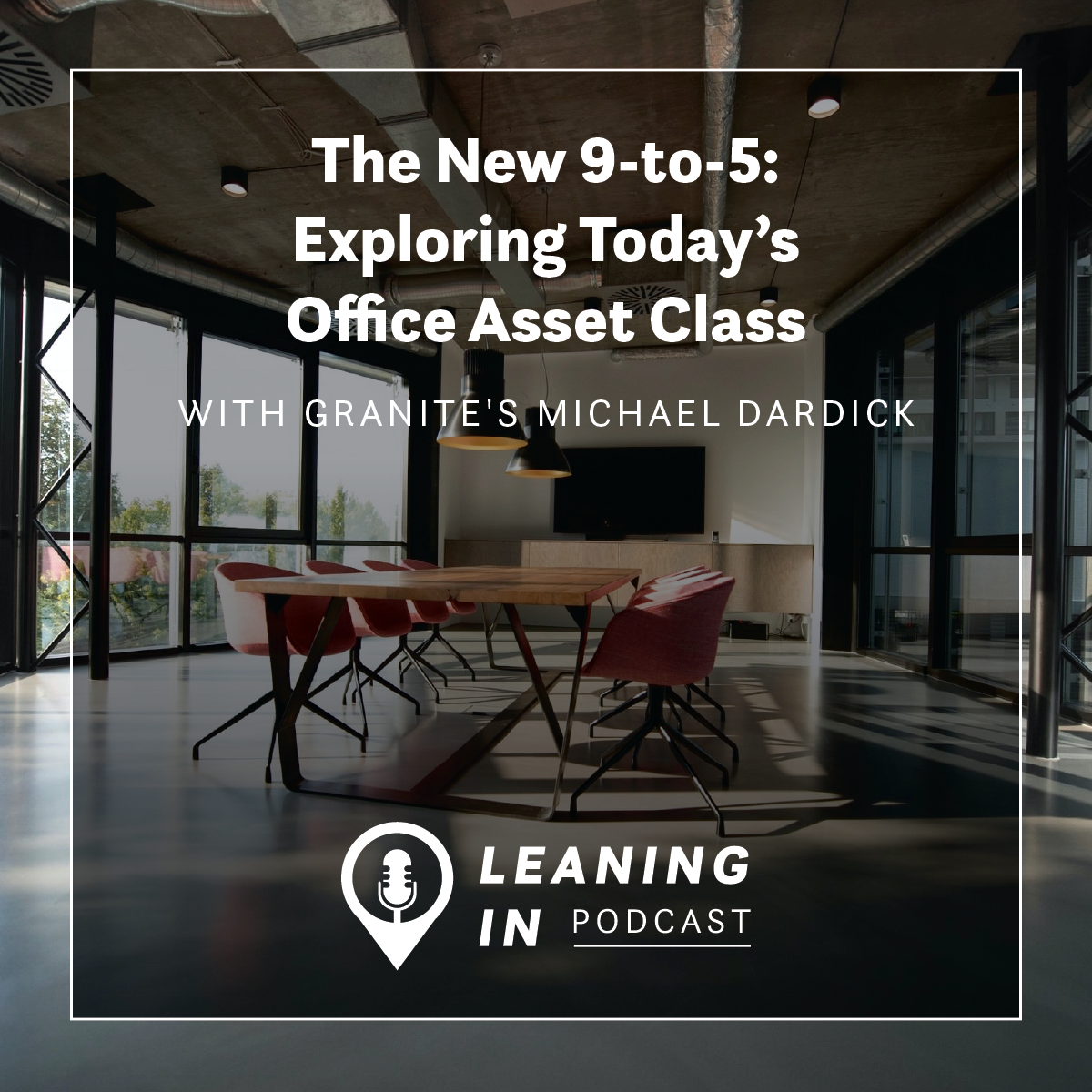 The New 9-to-5: Exploring Today’s Office Asset Class with Michael Dardick of Granite Properties ...