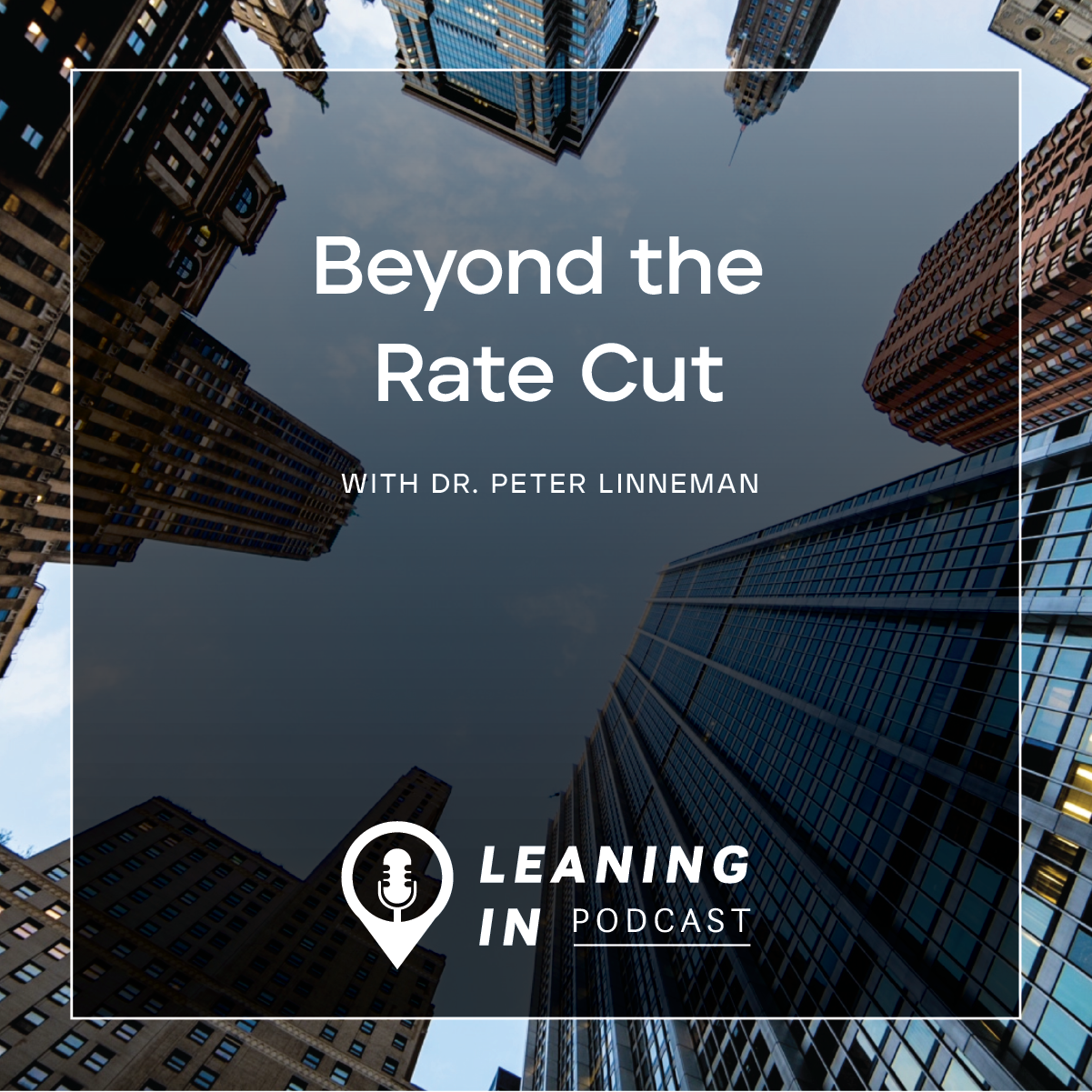 Beyond the Rate Cut with Economist Dr. Peter Linneman - Trademark Property